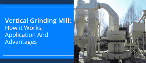 Vertical Grinding Mill: How it Works, Application And Advantages